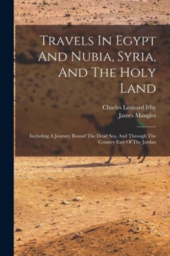 Travels in Egypt and Nubia, Syria, and the Holy Land : Including a ...