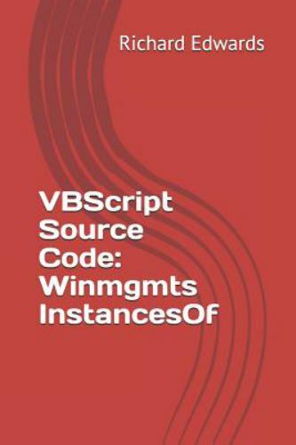VBScript Source Code: Winmgmts InstancesOf by Richard Edwards (2018 ...