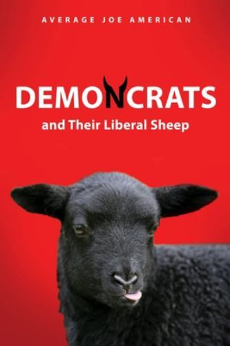 DEMONCRATS and Their Liberal Sheep by Average Joe American (2022, Trade ...