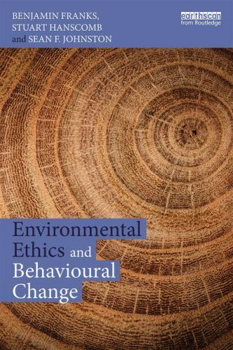 Environmental Ethics and Behavioural Change by Sean F. Johnston, Stuart ...