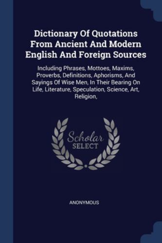 Dictionary of Quotations from Ancient and Modern English and Foreign ...