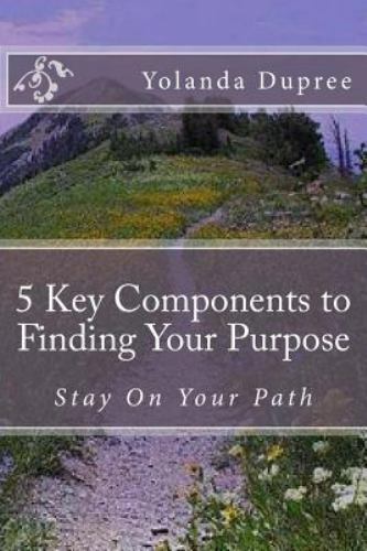 5 Key Components to Finding Your Purpose by Yolanda Dupree (2014, Trade ...