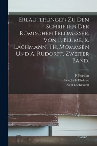 Erläuterungen Zu Den Schriften der Römischen Feldmesser. Von F. Blume ...