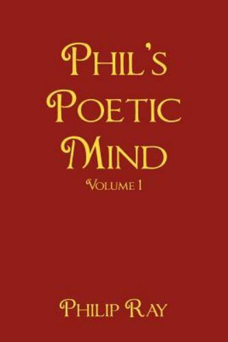 Phil's Poetic Mind : Volume One by Philip Ray (2012, Trade Paperback ...