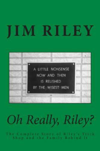 Oh Really, Riley? : The Complete Story of Riley's Trick Shop and the ...