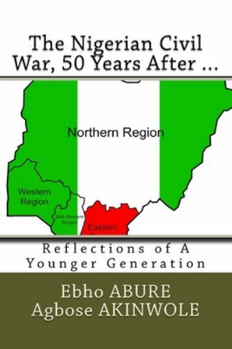 Nigerian Civil War, 50 Years After... : Reflections of a Younger ...