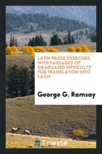 Latin Prose Exercises, with Passages of Graduated Difficulty for ...