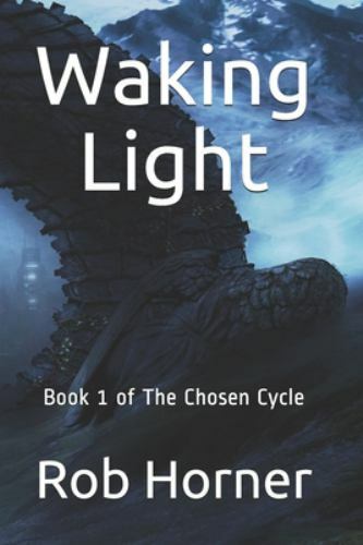 Waking Light : Book 1 of the Chosen Cycle by Rob Horner (2019, Trade ...