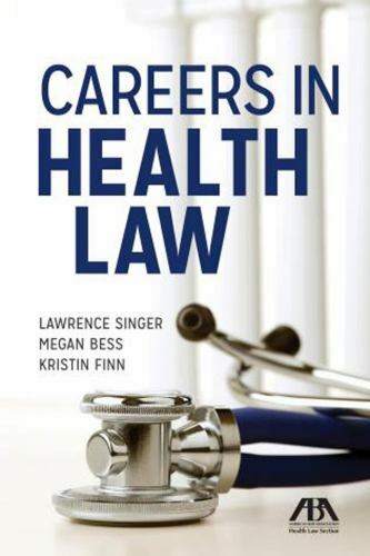 Careers in Health Law by Megan Bess, Lawrence E. Singer and Kristin ...