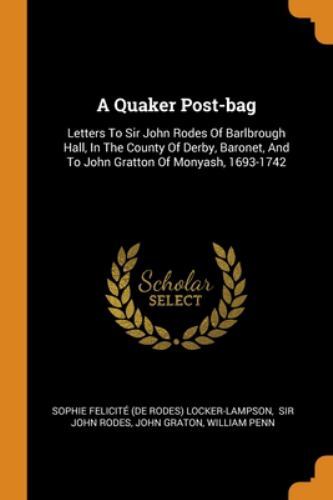 Quaker Post-Bag : Letters to Sir John Rodes of Barlbrough Hall, in the ...