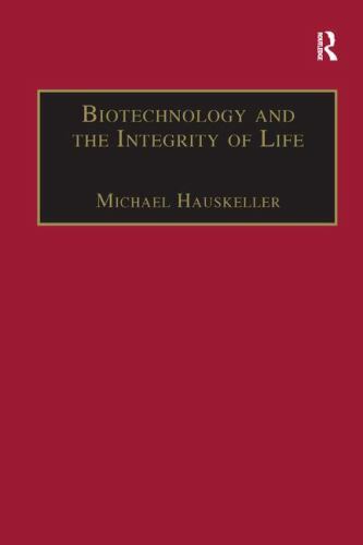 Biotechnology and the Integrity of Life : Taking Public Fears Seriously ...