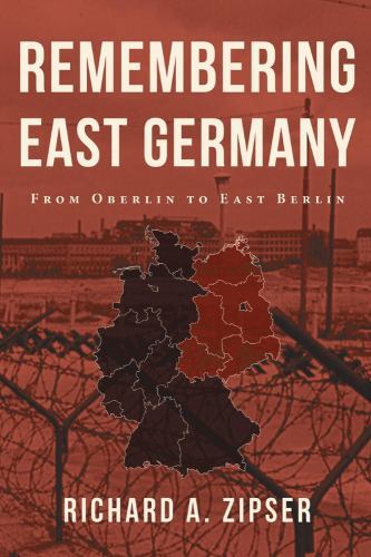 Remembering East Germany : From Oberlin to East Berlin by Richard A ...