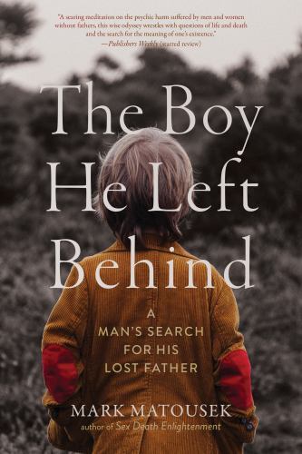 Boy He Left Behind : A Man's Search for His Lost Father by Mark ...