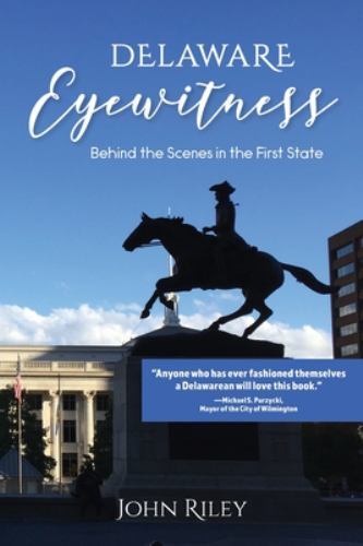 Delaware Eyewitness : Behind the Scenes in the First State by John ...