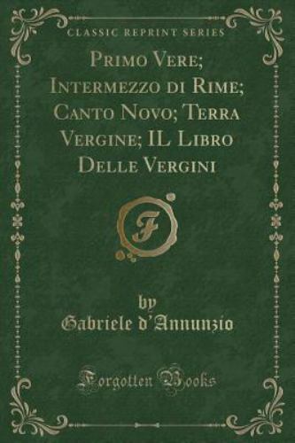 Primo Vere; Intermezzo Di Rime; Canto Novo; Terra Vergine; il Libro ...