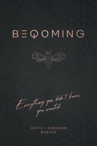 Beqoming : Everything You Didn't Know You Wanted by Azrya Bequer and ...