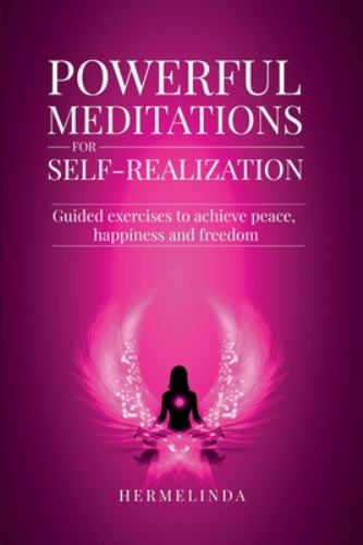 Powerful Meditations for Self Realization : Guided Exercises to Achieve ...