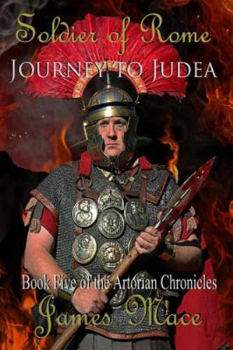 Soldier of Rome : Journey to Judea by James Mace (2013, Trade Paperback ...