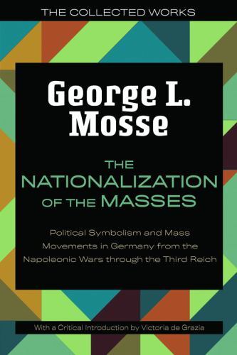 The Collected Works of George L. Mosse Ser.: Nationalization of the ...