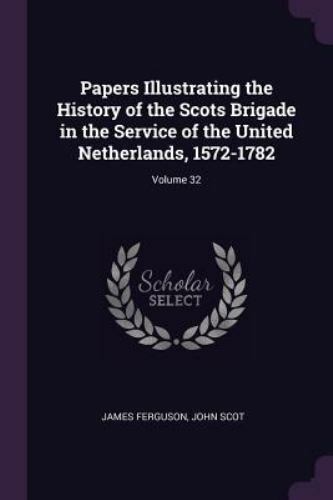 Papers Illustrating the History of the Scots Brigade in the Service of ...