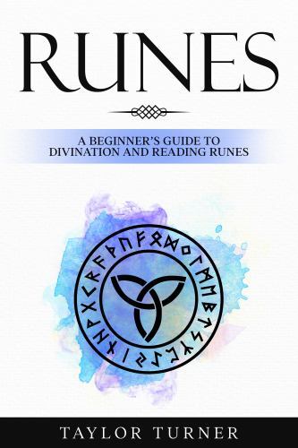 Runes : A Beginner's Guide to Divination and Reading Runes by Taylor ...