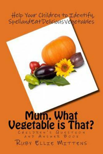 Mum, What Vegetable Is That? : A Question and Answer Book to Help ...