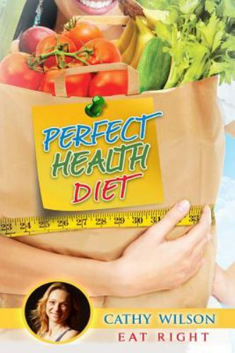 Perfect Health Diet : Eat Right by Cathy Wilson (2015, Trade Paperback ...