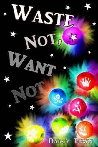 Waste Not, Want Not : Book 3 of Wastes Series by Darcy Town (2012 ...
