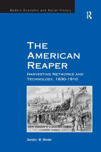American Reaper : Harvesting Networks and Technology, 1830-1910 by ...