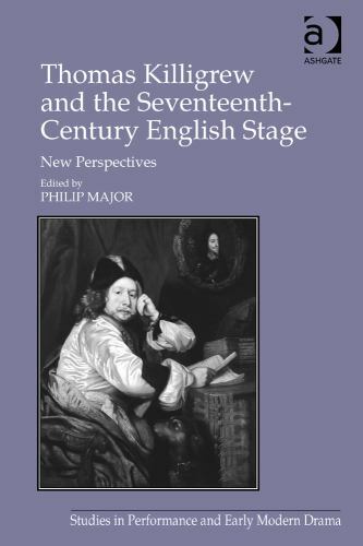 Studies in Performance and Early Modern Drama Ser.: Thomas Killigrew ...
