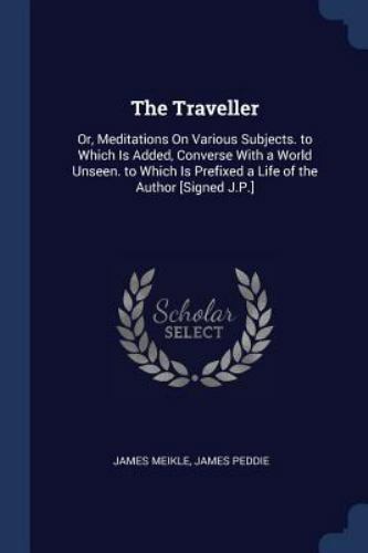 Traveller : Or, Meditations on Various Subjects. to Which Is Added ...