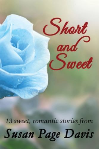 Short and Sweet : 13 Sweet, Romantic Stories by Susan Page Davis (2022 ...