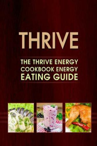 Thrive : The Thrive Energy Cookbook Energy Eating Guide by Thrive Star ...