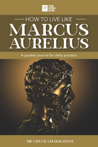 How to Live Like Marcus Aurelius : A Guided Journal for Daily Practice ...