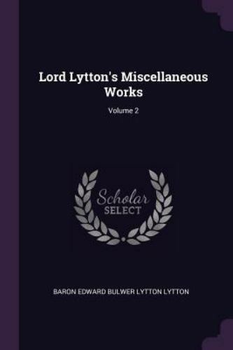Lord Lytton's Miscellaneous Works; Volume 2 by Baron Edward Bulwer ...