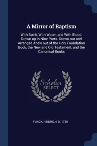 Mirror of Baptism : With Spirit, with Water, and with Blood. Drawn up ...