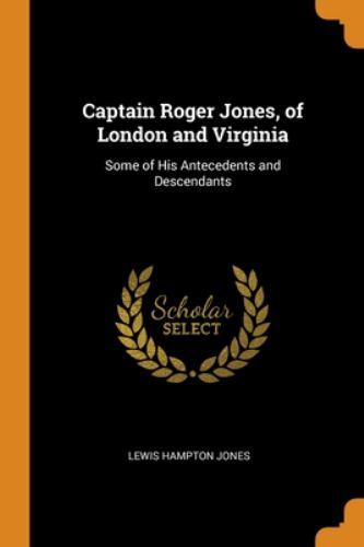 Captain Roger Jones, of London and Virginia : Some of His Antecedents ...