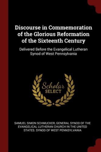 Discourse in Commemoration of the Glorious Reformation of the Sixteenth ...