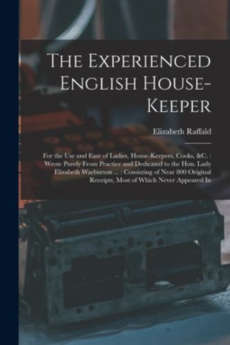 Experienced English House-Keeper : For the Use and Ease of Ladies ...