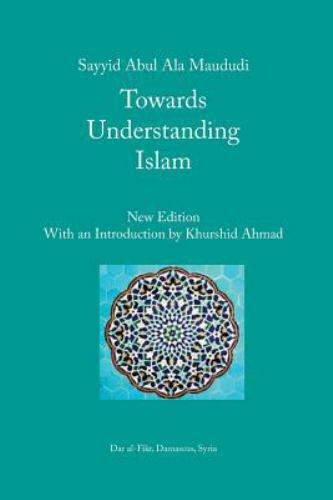 Towards Understanding Islam by S. Abul Ala Maududi (1992, Trade ...