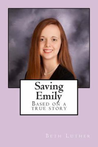 Saving Emily : Based on a True Story by Beth Luther (2014, Trade ...
