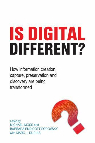 Is Digital Different? : How Information Creation, Capture, Preservation ...