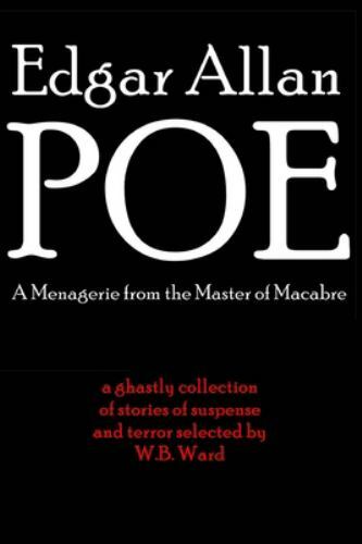 Edgar Allan Poe : A Menagerie from the Master of Macabre by W. Ward ...