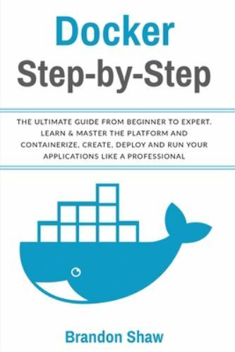 Docker Step-By-Step : The Ultimate Guide from Beginner to Expert. Learn ...