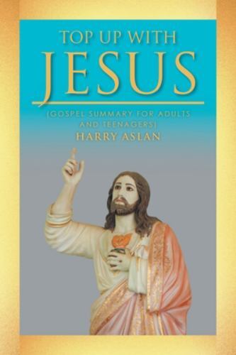 Top up with Jesus : (Gospel Summary for Adults and Teenagers) by Harry ...