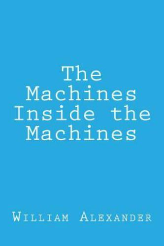 Machines Inside the Machines by William Alexander (2015, Trade ...