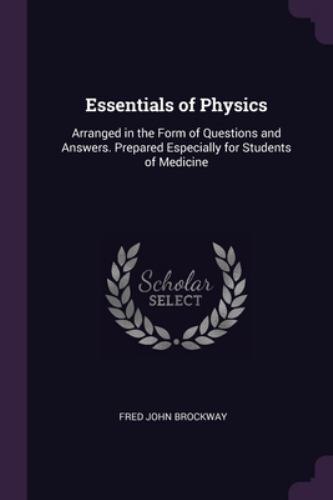 Essentials of Physics : Arranged in the Form of Questions and Answers ...