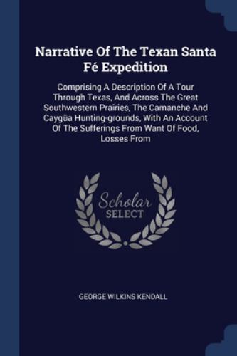 Narrative of the Texan Santa Fé Expedition : Comprising a Description ...