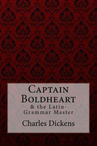 Captain Boldheart and the Latin-Grammar Master Charles Dickens by ...