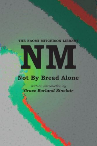 Not by Bread Alone by Naomi Mitchison (2022, Trade Paperback) for sale online | eBay